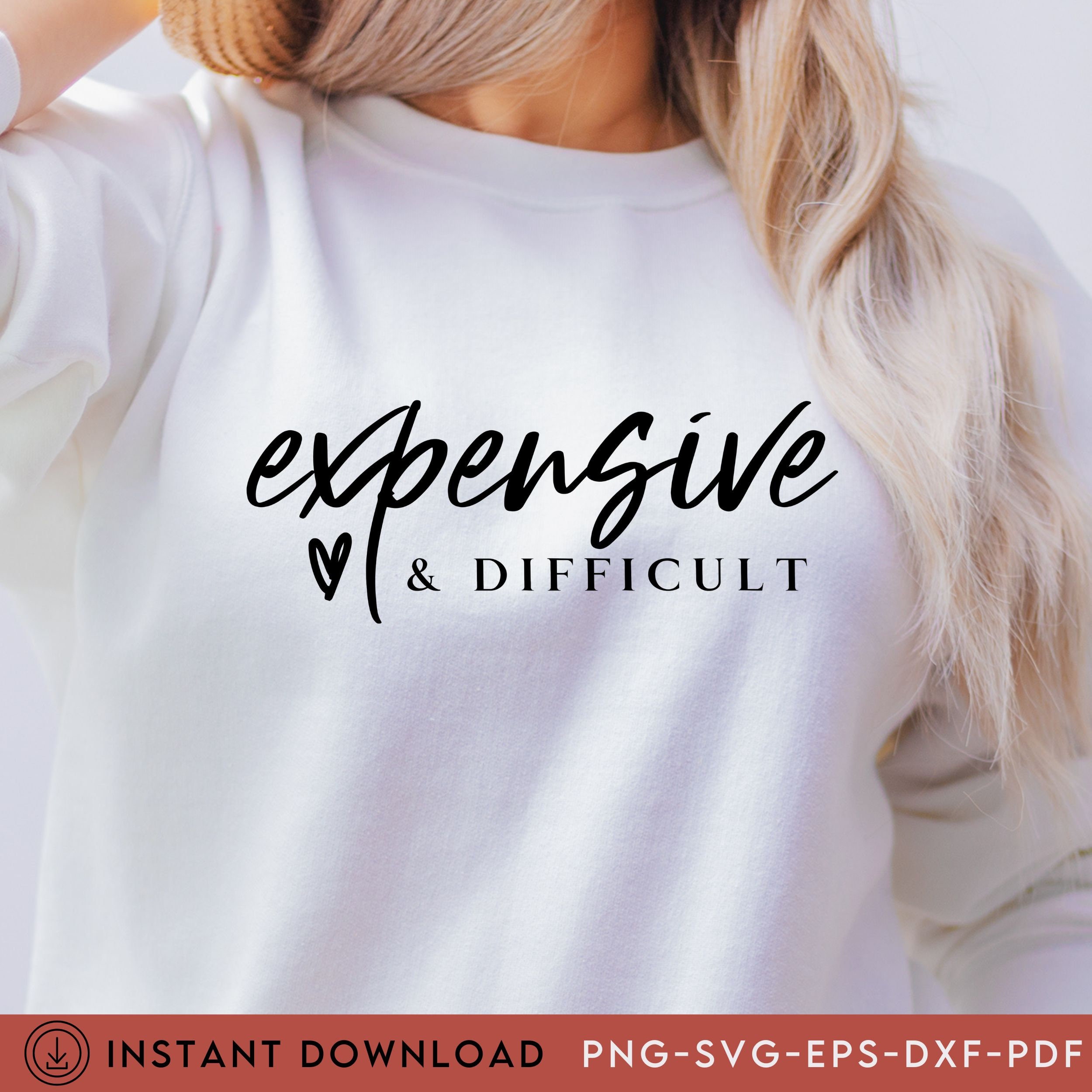 Expensive and Difficult Svg Png Pdf, Funny Womens Sublimation Design ...