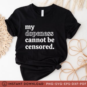 My Dopeness Cannot Be Censored Svg, Dope AF Svg, I Am She Svg ...