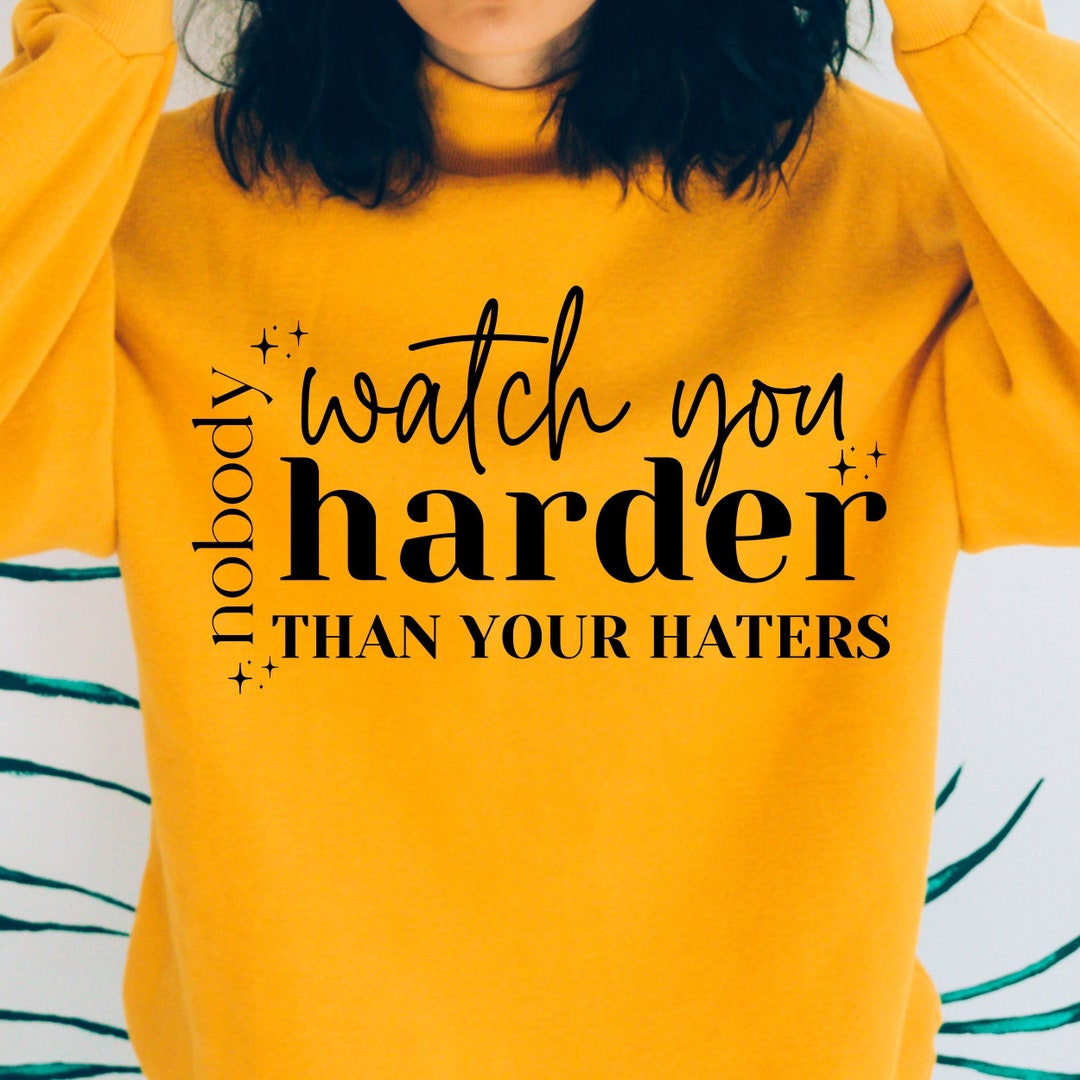 Fuel by Haters Svg, Nobody Watches You Harder Than Your Haters Svg ...