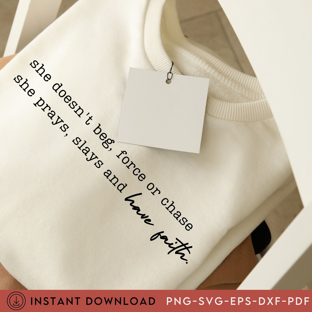 Have Faith Svg, She Doesnt Beg, Force, Chase Svg, I Am She Svg, Inspirational Png ...