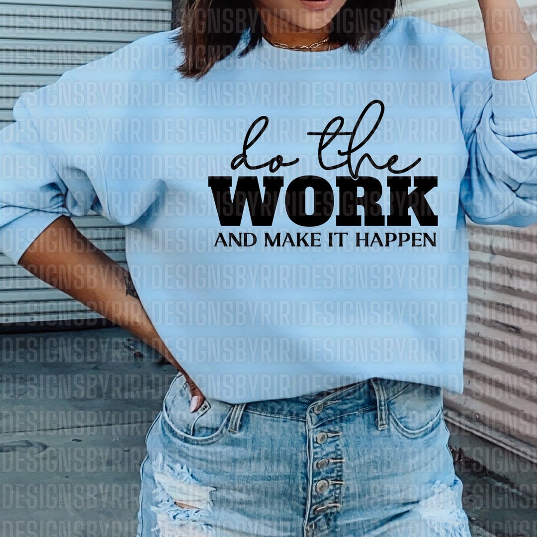 Do the Work and Make It Happen SVG Png, Hustle Svg, PNG Designs, Grind ...