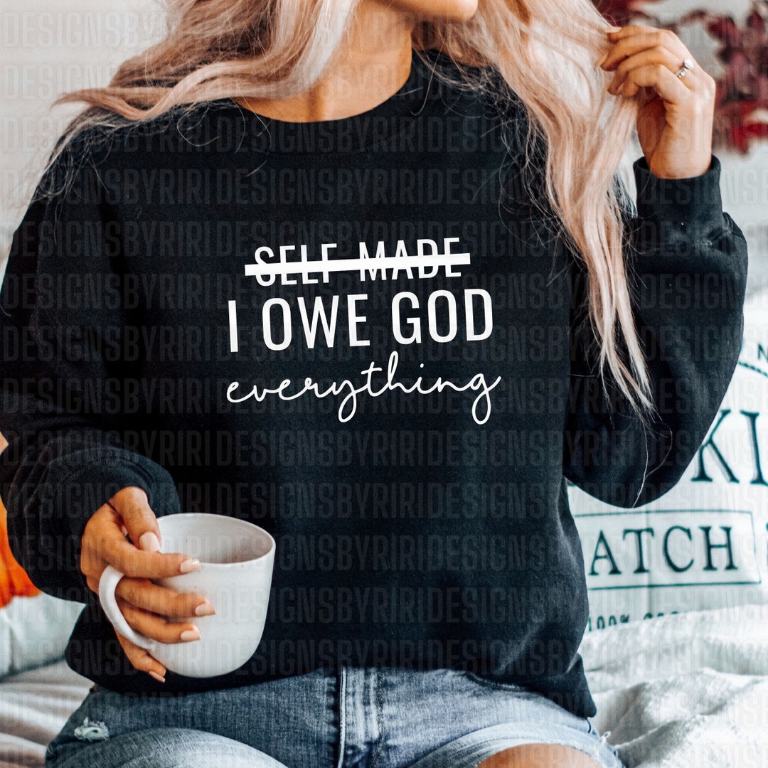 I Owe God Everything Svg, Self Made SVG, God Over Everything, God is ...