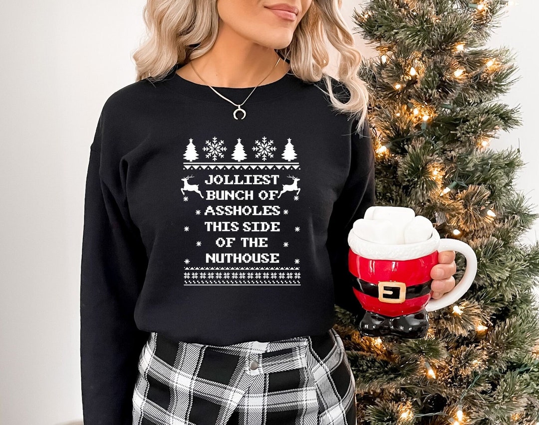 Jolliest Bunch of Assholes This Side of the Nuthouse Sweatshirt, Family ...