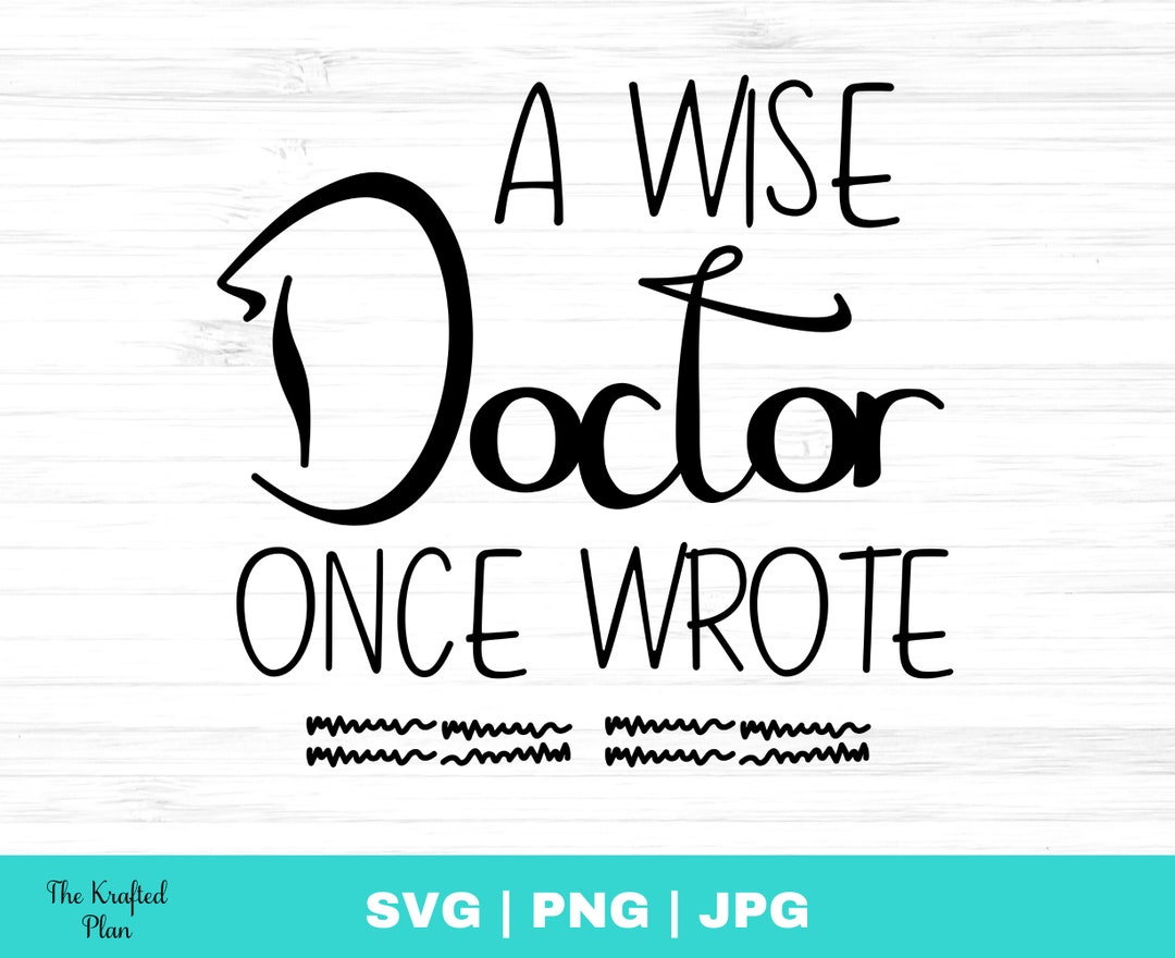 A Wise Doctor Once Wrote SVG, Cut File for Cricut, Silhouette, PNG JPG ...