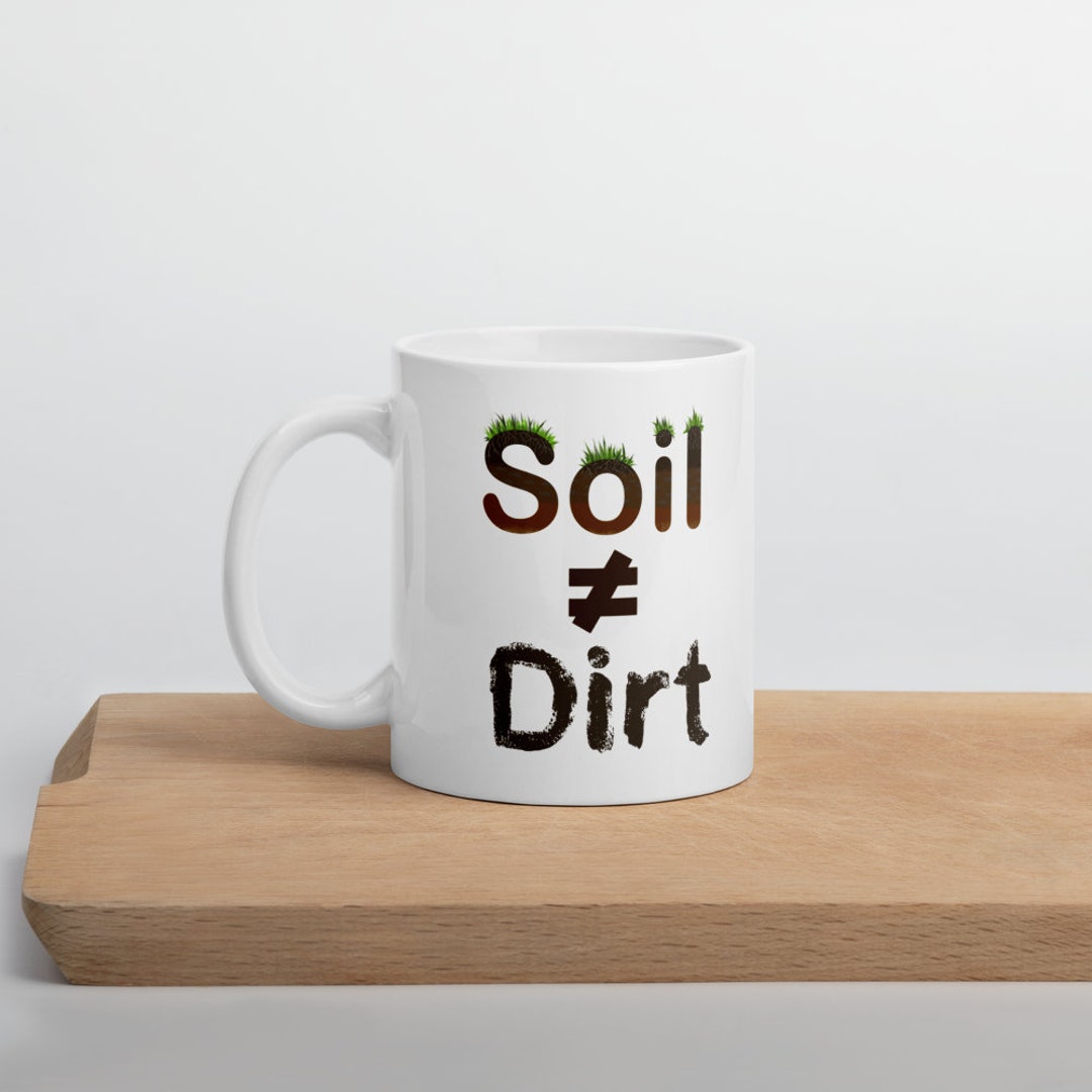 Soil is Not Dirt Mug Coffee Cup - Etsy