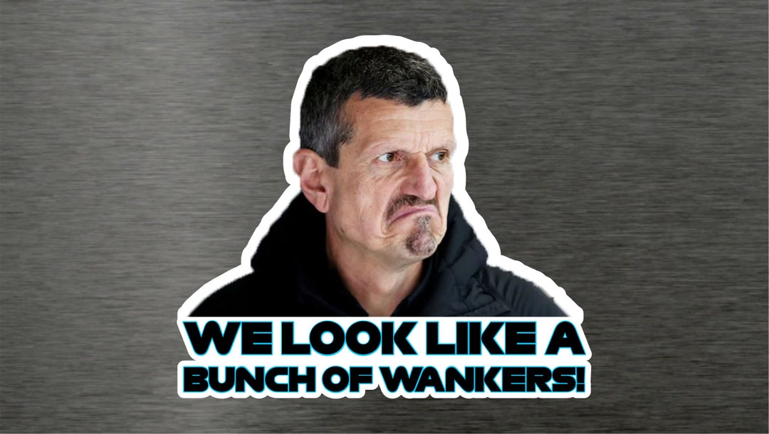 Guenther Steiner Bunch of Wankers Sticker Decal Haas F1 Formula One ...
