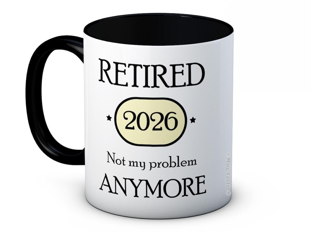 Retired 2026 Not My Problem Anymore Retirement Gift - Various Colours ...