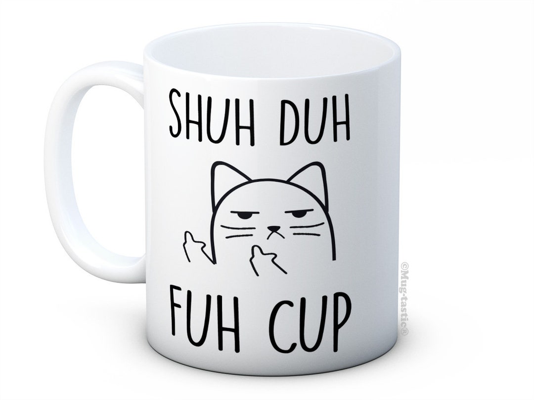Shuh Duh Fuh Cup - Rude Cat Funny Ceramic Coffee Mug - Etsy