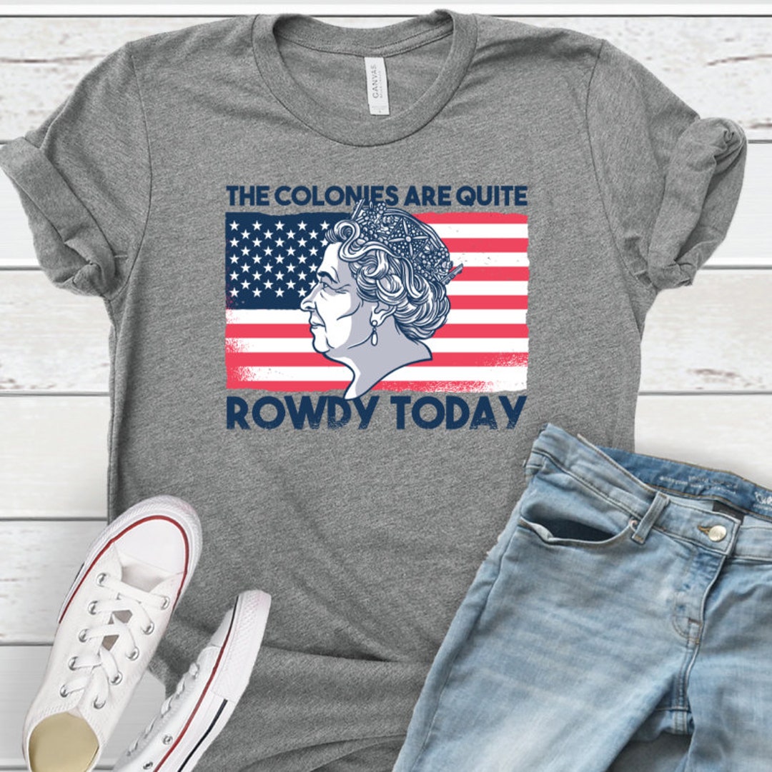 The Colonies Are Quite Rowdy Today Crew Neck T-shirt - Etsy