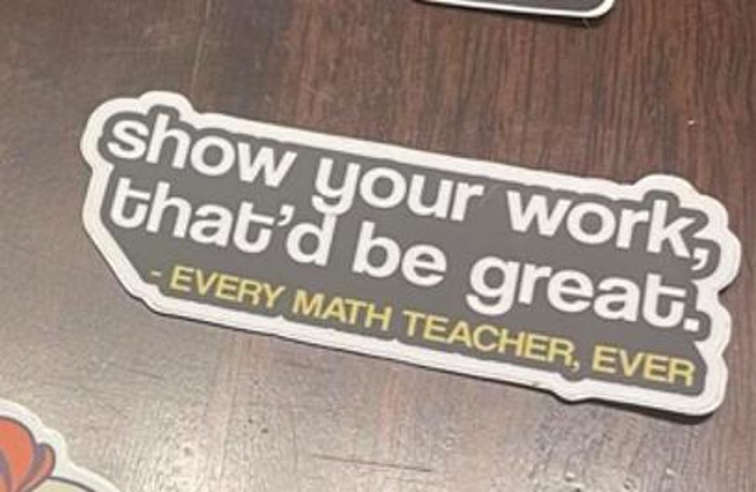 Show Your Work Math Teacher Die-cut Sticker - Etsy