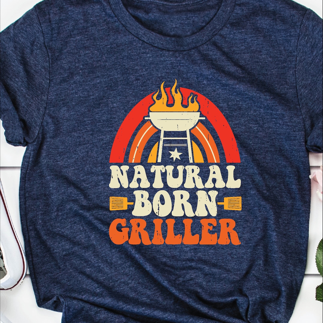 Natural Born Griller Shirt • Funny BBQ Dad Shirt • Grillmaster Gift for ...