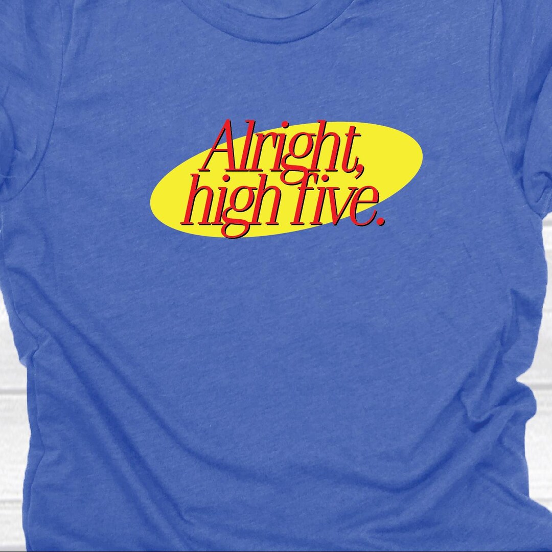 Alright, High Five - Seinfeld Classic Sitcom/tv Shows - Etsy