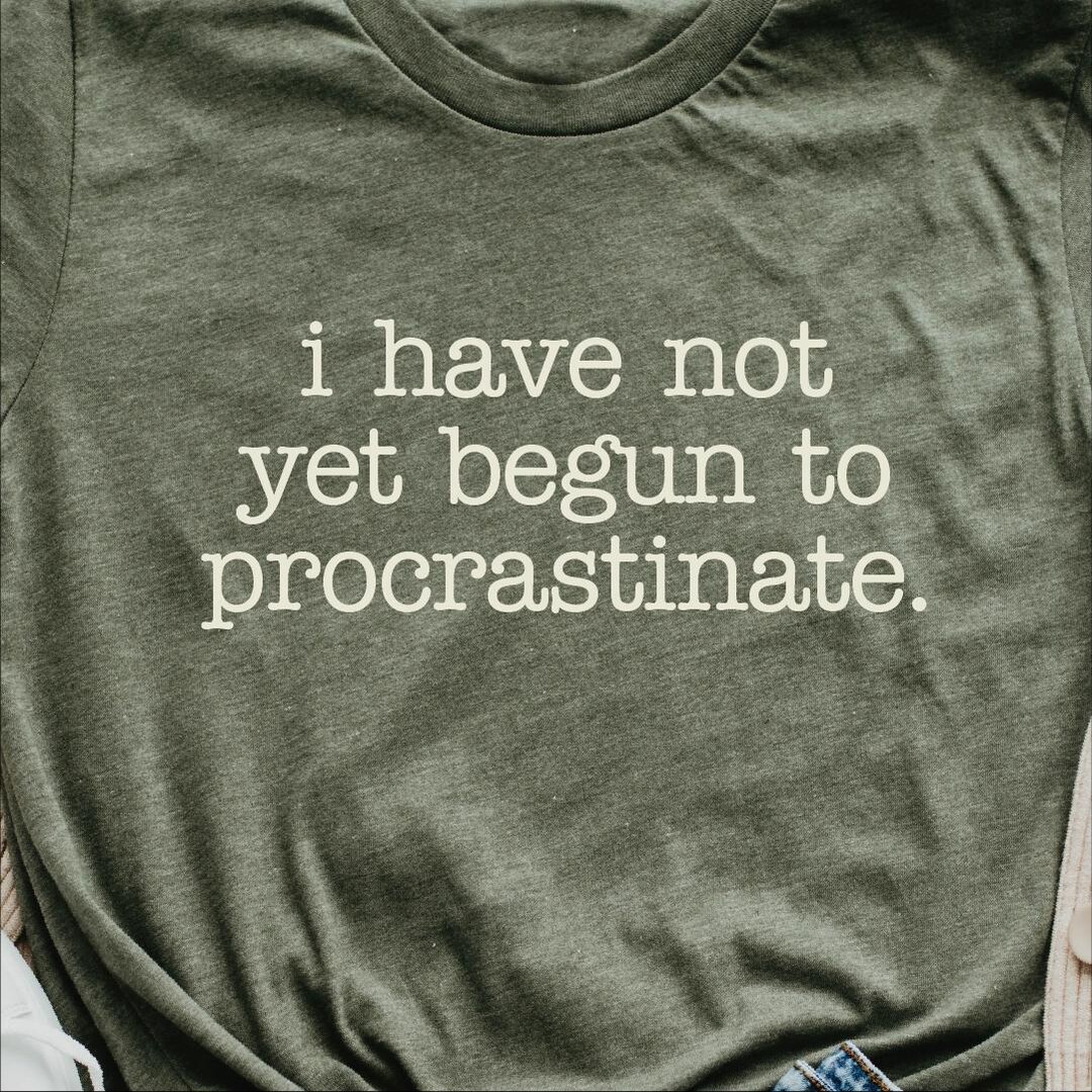 Hilarious Shirts - I Have Not yet Begun to Procrastinate - Etsy