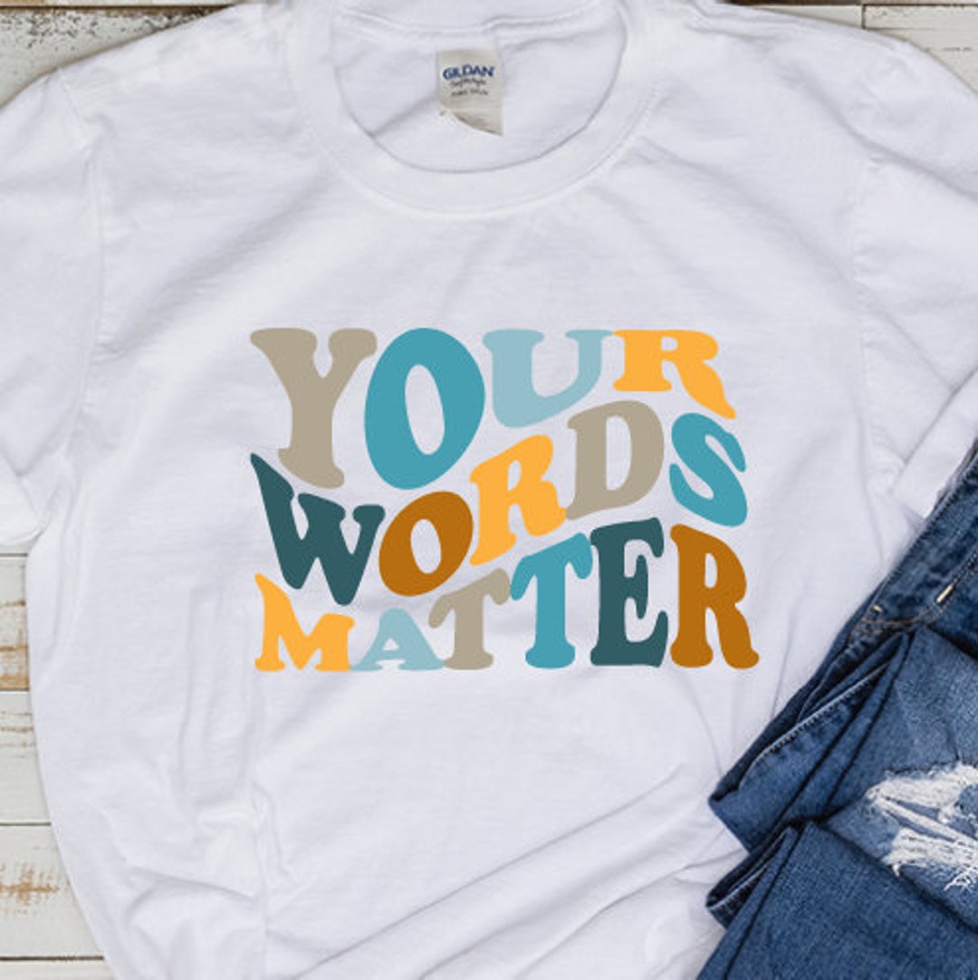 Your Words Matter - Inspirational Messages and Kindness Shirts - Etsy