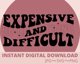 Expensive Difficult Svg - Etsy