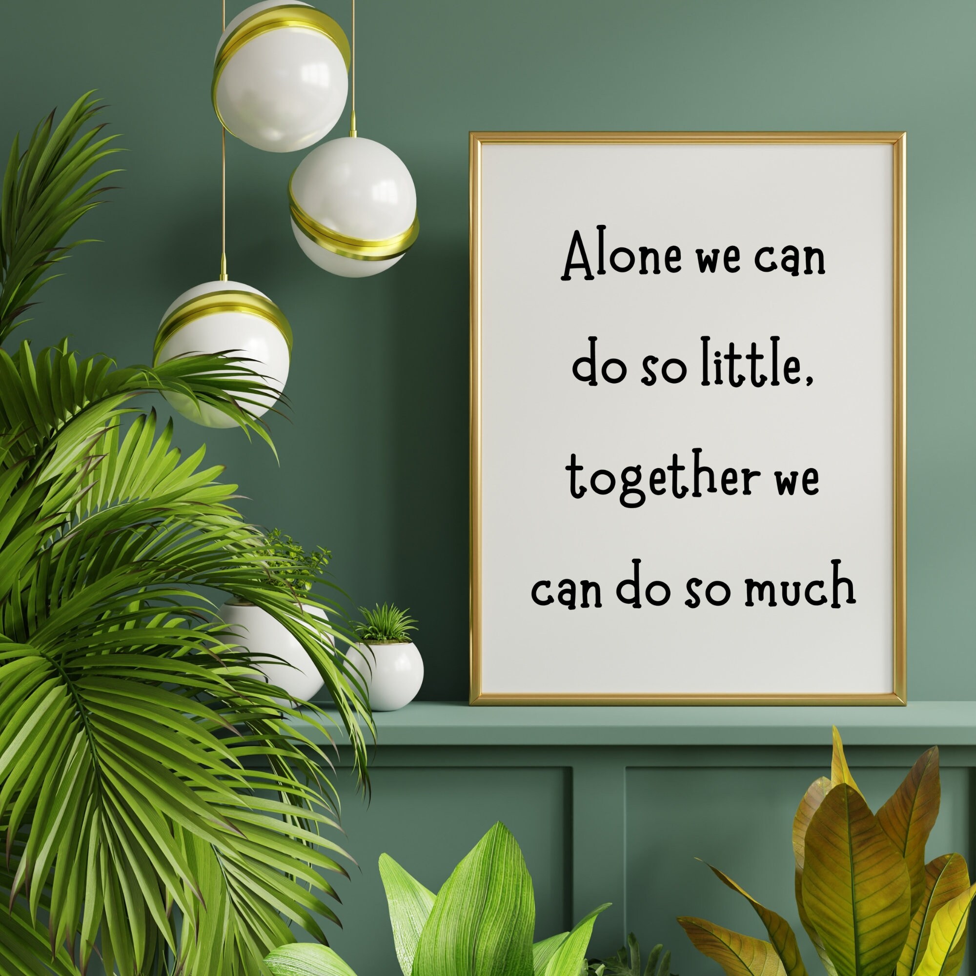 Alone We Can Do So Little Together We Can Do So Much