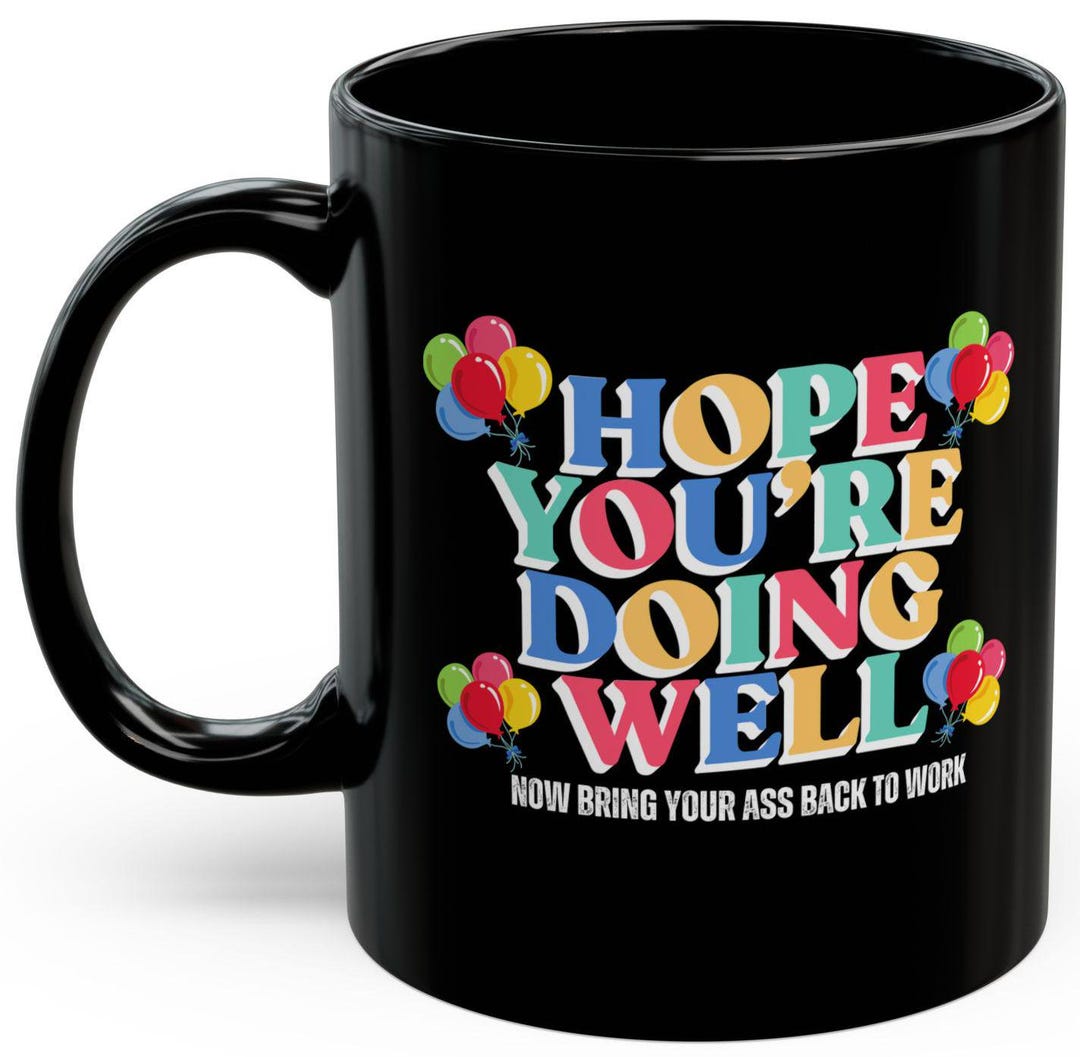 Funny Get Well Soon Mug Hope You're Doing Well Now Get Your Ass Back to ...