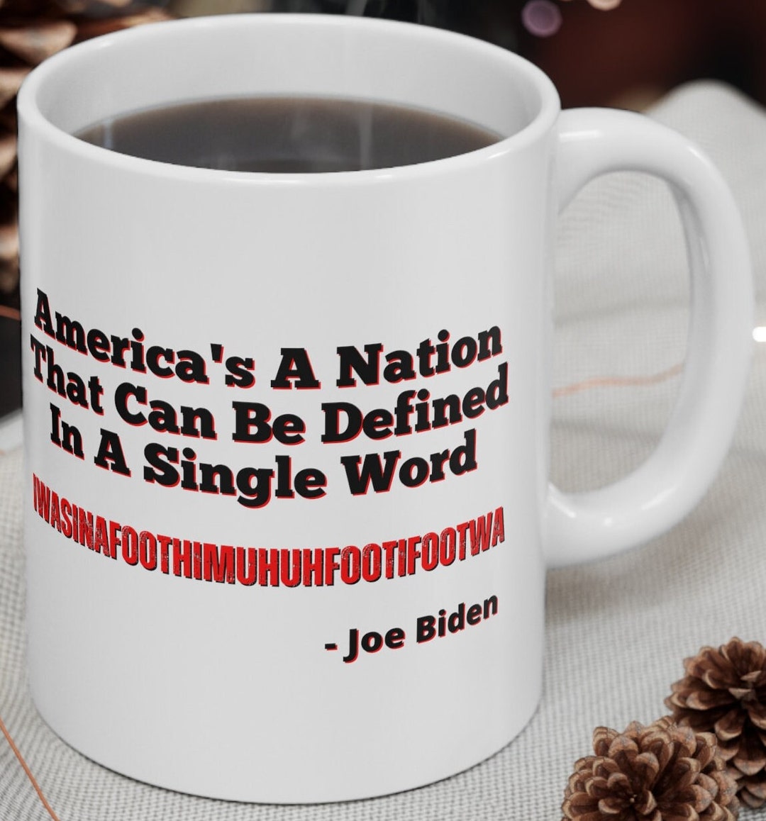 Funny Joe Biden Quotes Mug America's A Nation That Can Be Defined in A ...