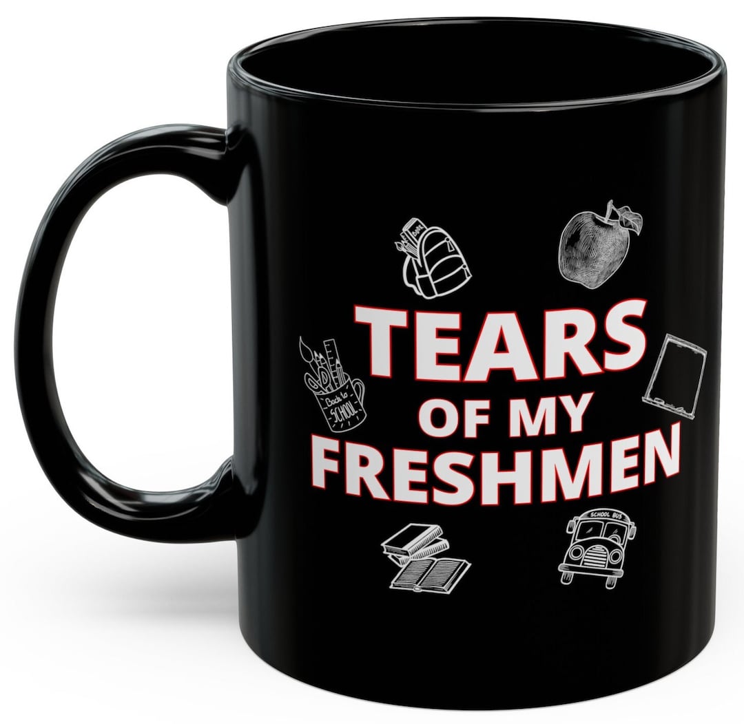 Customizable Tears of My Freshmen Gift Coffee Mug for Teachers ...
