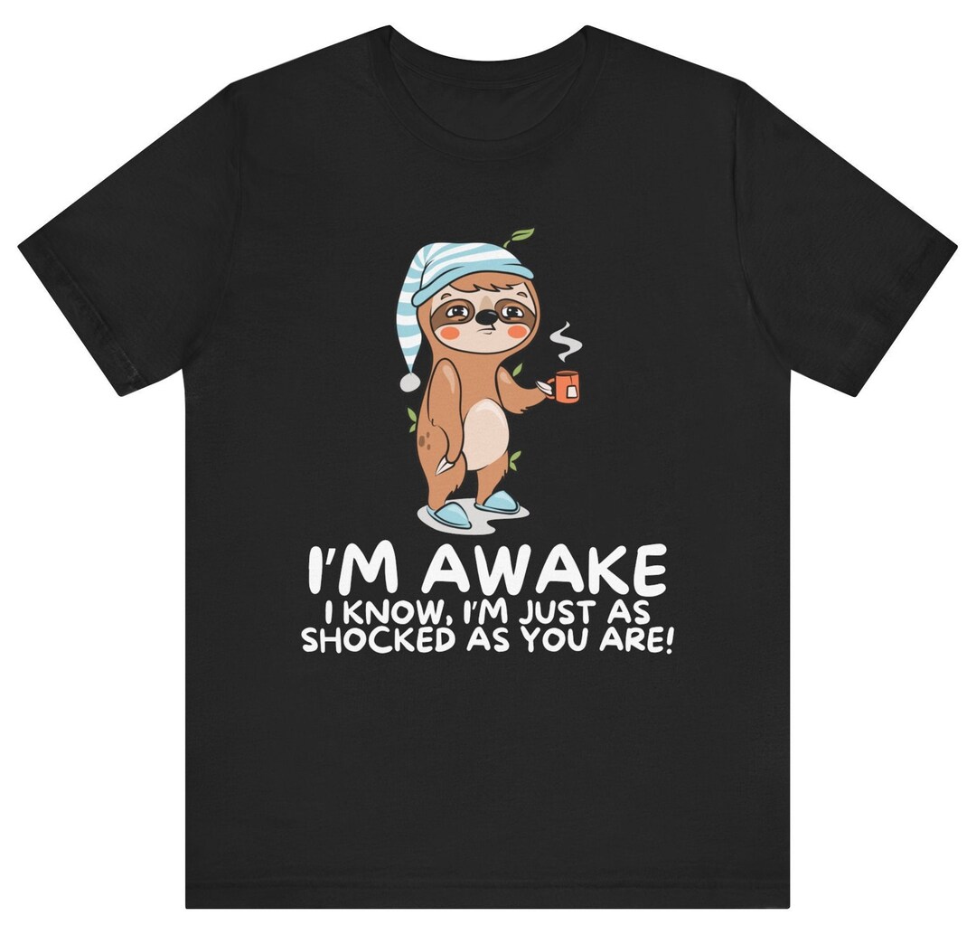 Funny Sleepy Sloth I'm Awake T-shirt for People Who Don't Like Mornings ...