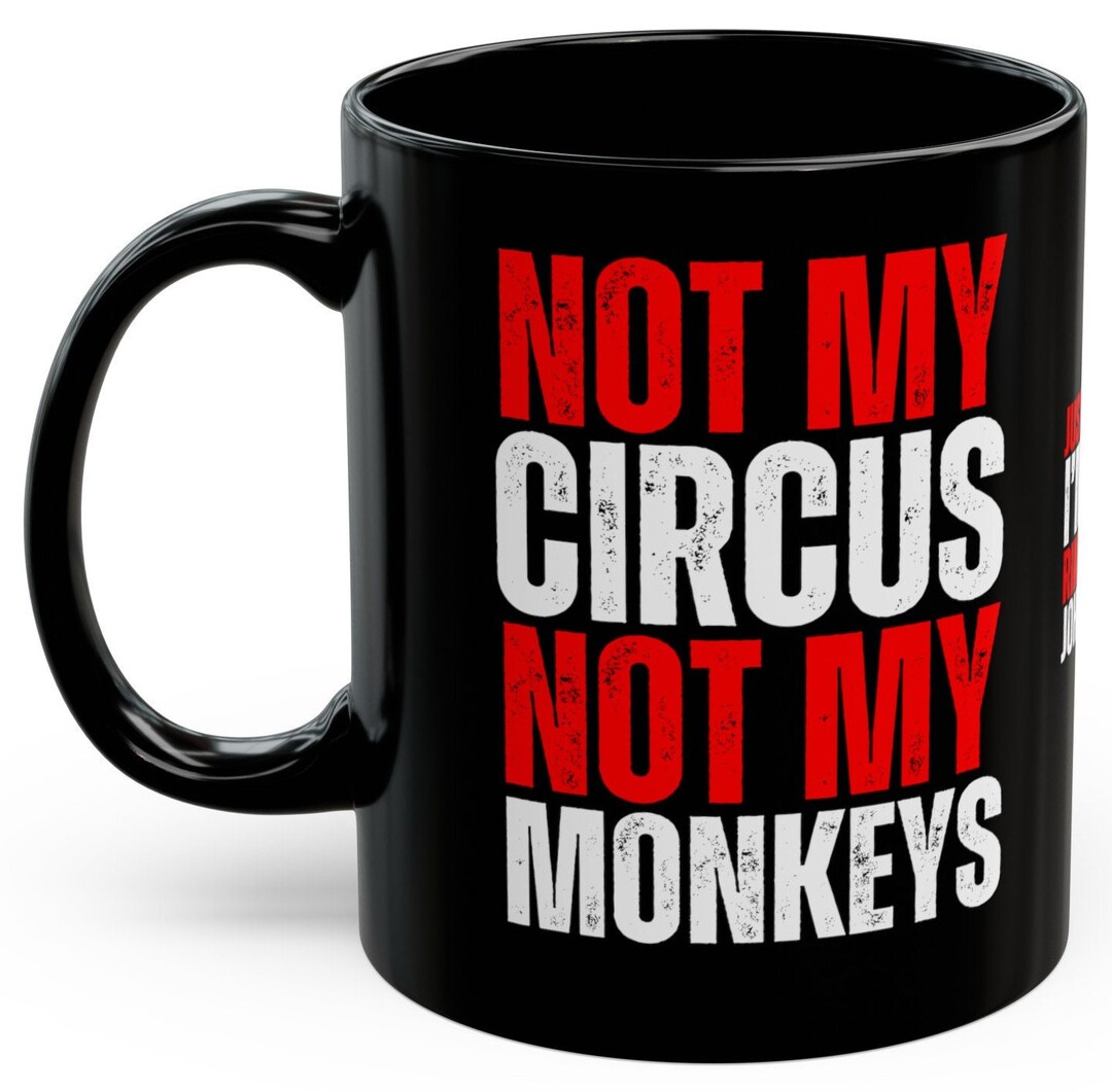 Customizable Manager Coffee Mug Funny Not My Circus Not My Monkeys Just ...