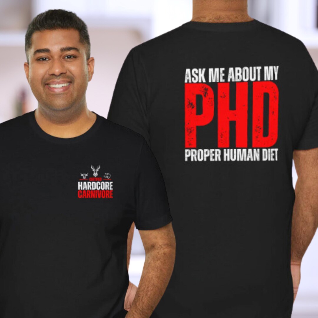 Ask Me About My PHD Proper Human Diet Shirt for Hardcore Carnivores and ...