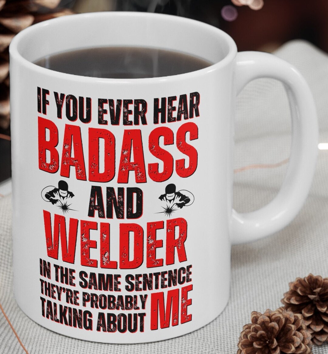Customizable Welder Gift Mug for Welders If You Ever Hear Badass and ...