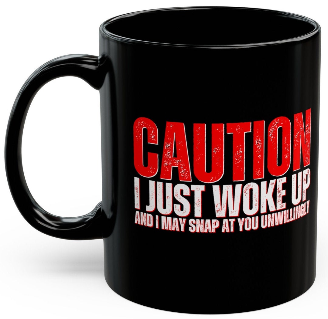 Caution I Just Woke up Grumpy Not A Morning Person Black Ceramic Coffee ...