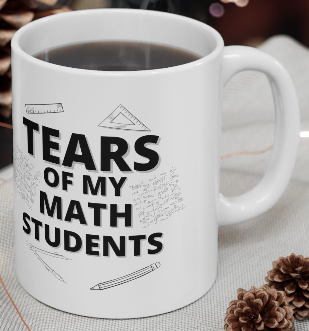 Tears of My Math Students White Ceramic Mug Tear of My - Etsy