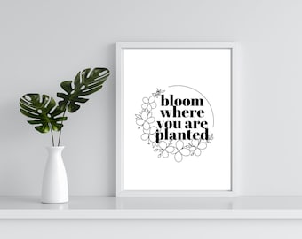 Bloom Where You Are Planted Flower Quote, Digital Download, Flower ...