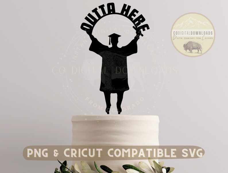 Graduation Cake Topper Svg Png Eps Dxf Funny Grad Svg Out of Here ...