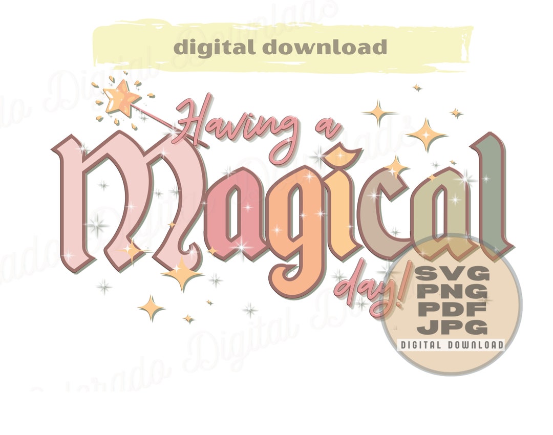 Magical Day SVG PNG Having Magic Day Jpg Pdf EPS Sublimation - Etsy