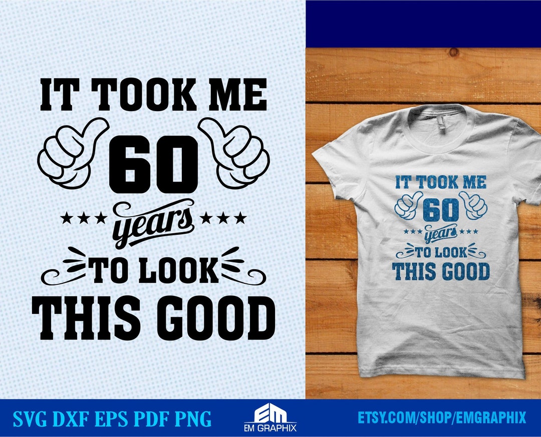 60 Years Old Birthday Shirt, 60th Birthday Vinyl T-shirt Design | It ...