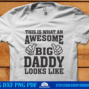 This is What an Awesome Big Daddy Looks Like SVG Design, Sayings Cut ...