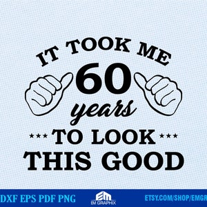 60th Birthday SVG Design | 60 Years Old Birthday Shirt | It Took Me 60 ...
