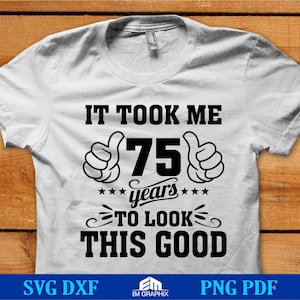 75 Years Old Birthday Shirt, 75th Birthday Vinyl T-shirt Design | It ...