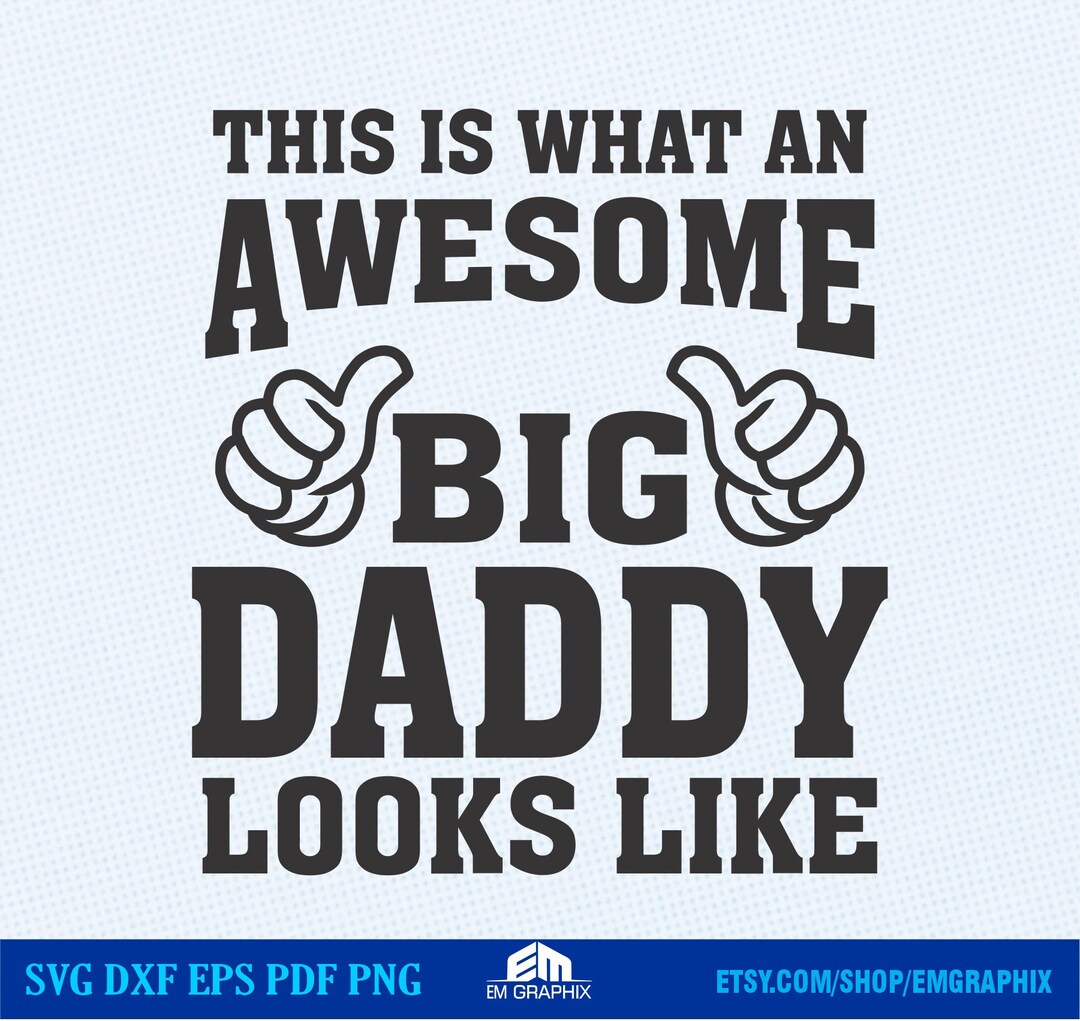 This is What an Awesome Big Daddy Looks Like SVG Design, Sayings Cut ...