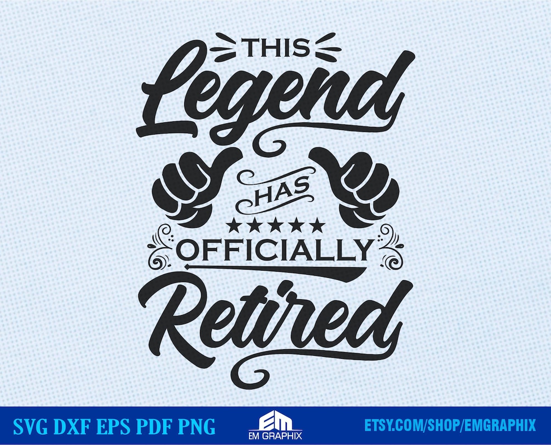 The Legend Has Officially Retired SVG | Retirement Svg | Printable ...