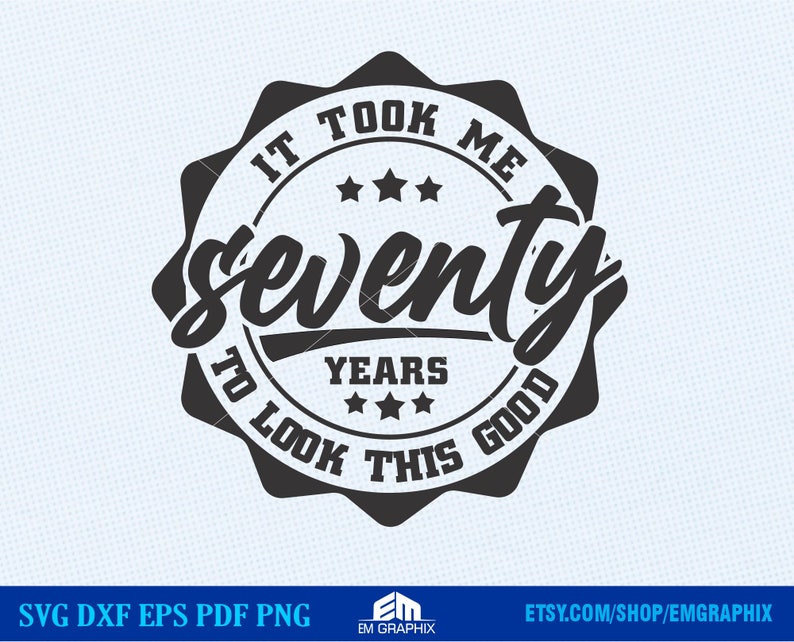 70th Birthday SVG: It Took Me Seventy Years (digital Files) - Etsy