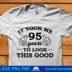 95th Birthday SVG Design | 95 Years Old Birthday Shirt | It Took Me 95 ...
