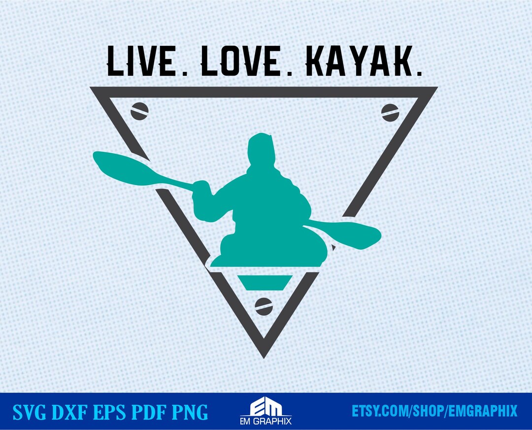 Live Love Kayak | Kayak Svg | Kayaking Svg | Kayak Boat Svg, Dxf, Eps ...
