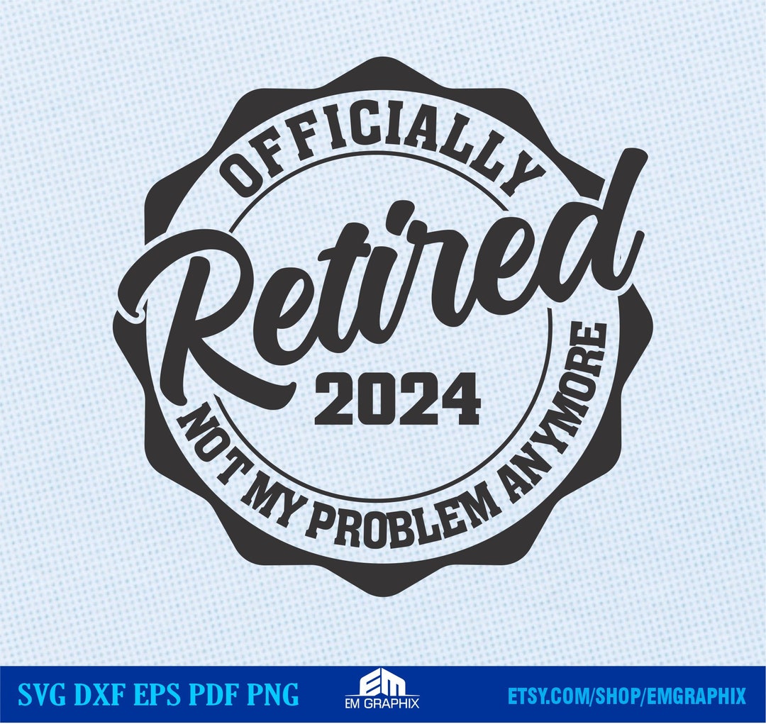 Officially Retired SVG Retirement Svg Retired 2024 Svg Retired Svg Dxf ...