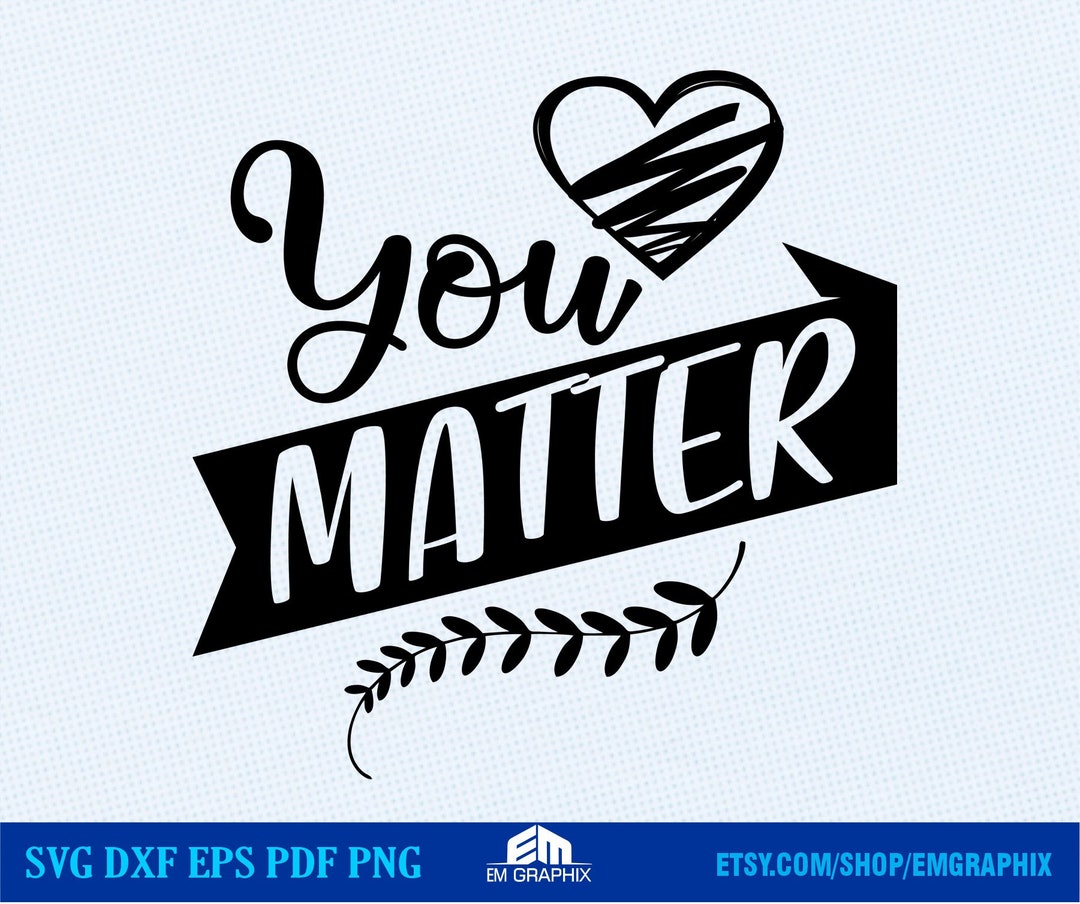 You Matter SVG: Mental Health Quote, Cricut & Silhouette (digital ...