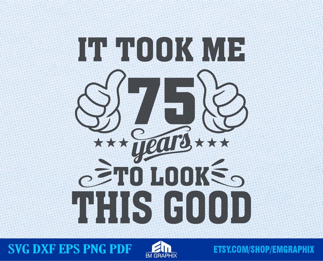 75 Years Old Birthday Shirt, 75th Birthday Vinyl T-shirt Design | It ...