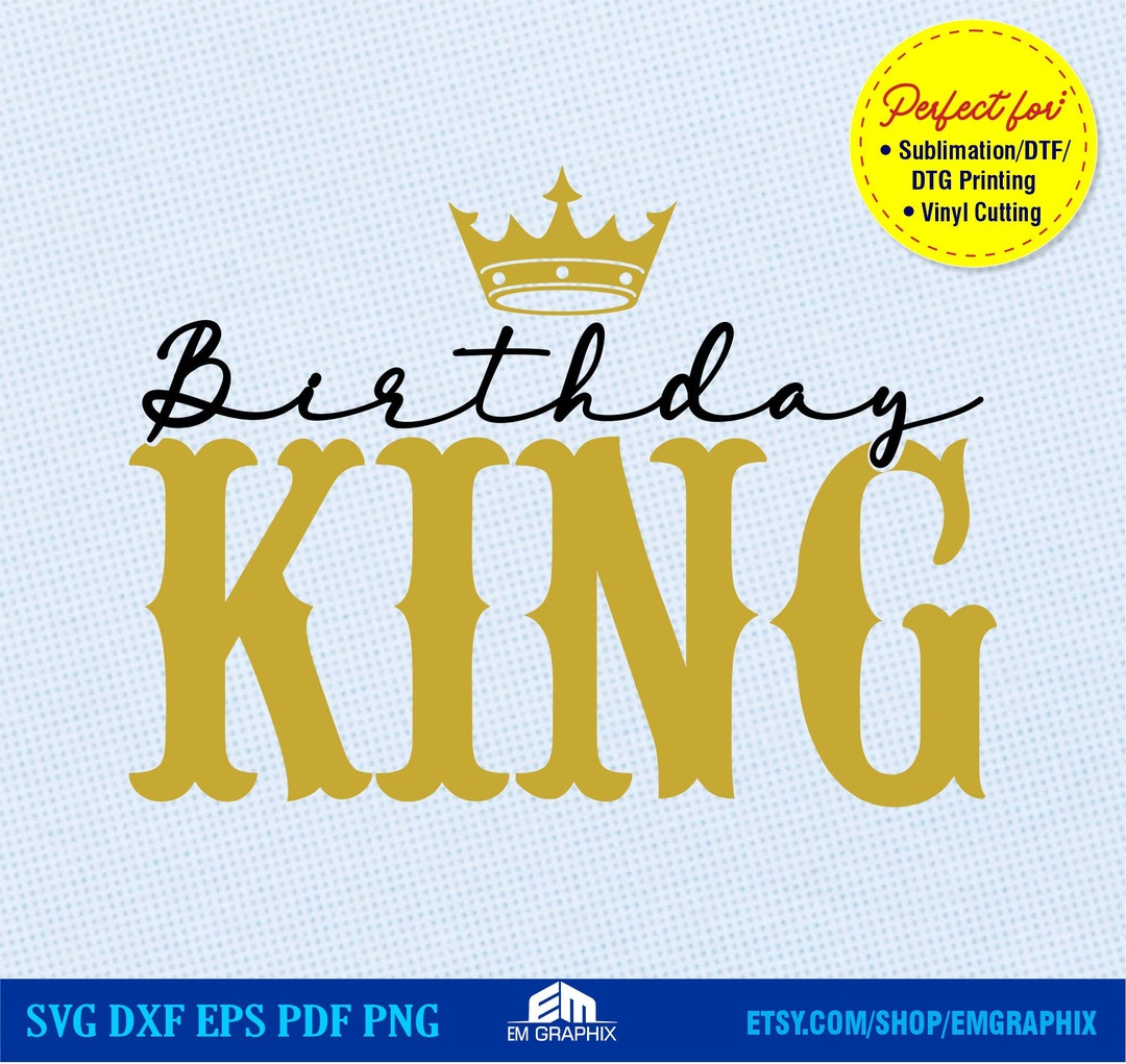 Birthday King SVG PNG, Birthday King Shirt Svg, Birthday King T-shirt ...