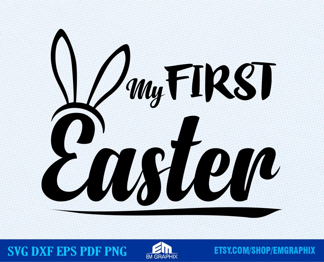 My First Easter Svg | Easter Bunny Svg, Baby First Easter Svg, Dxf, Eps ...