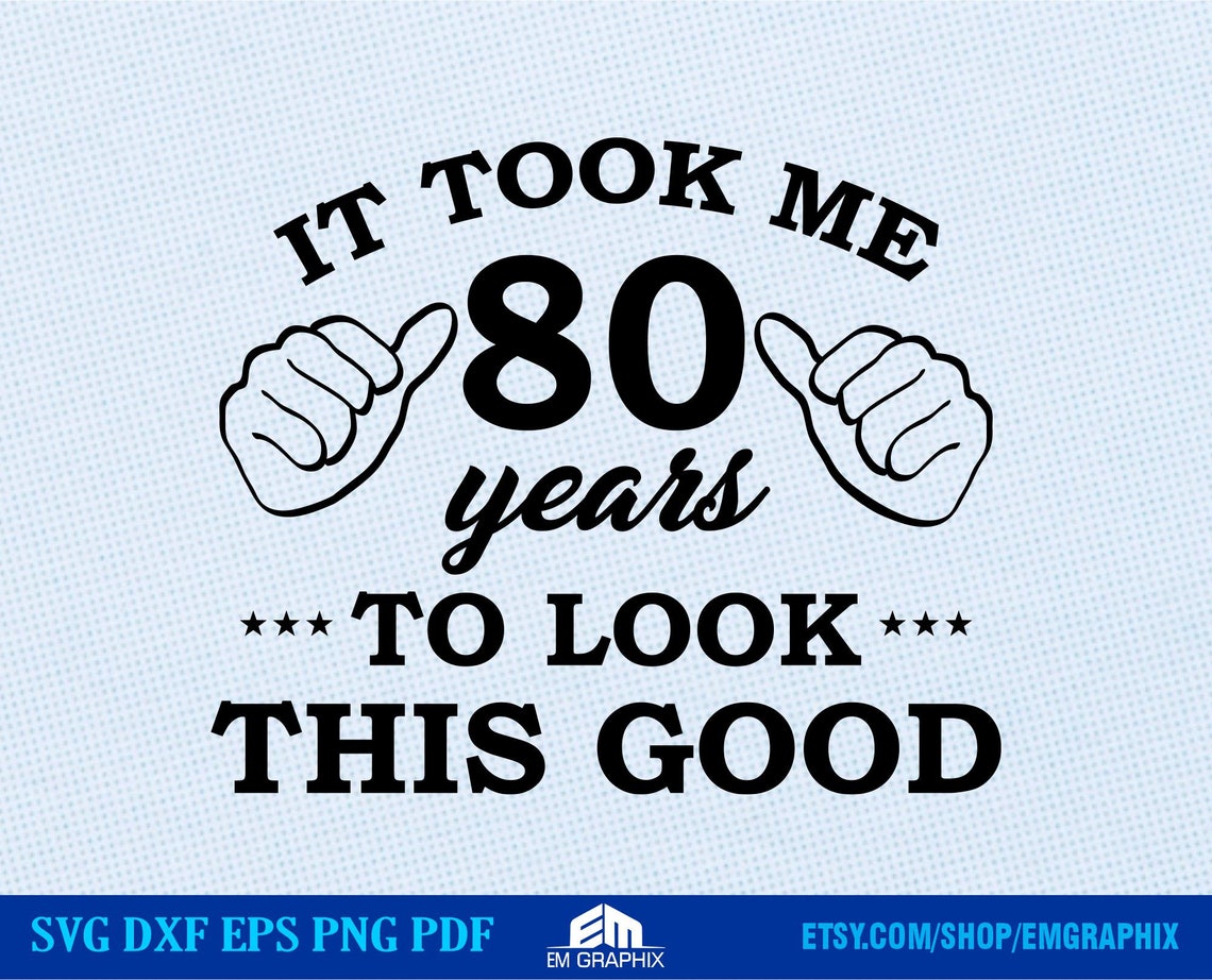 80th Birthday SVG Design 80 Years Old Birthday Shirt It - Etsy