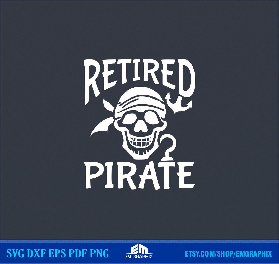 Retired Pirate Svg, Grandpa Pirate Svg, Retirement Svg Dxf Png Pdf Cut ...
