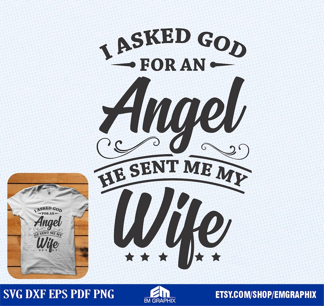 I Asked God for an Angel He Sent Me My Wife SVG | Anniversary Gift for ...