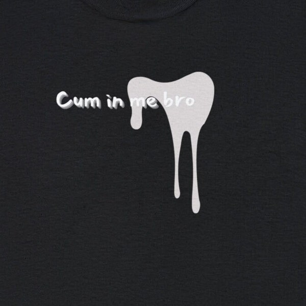 Cum In Me Bro Shirt Etsy